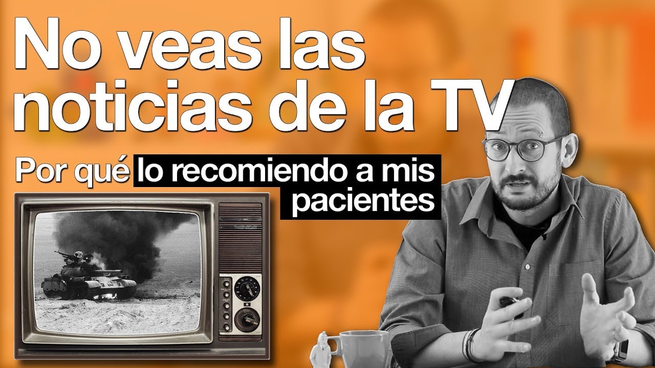 No veas las noticias de la TV: ¿por qué lo recomiendo a mis pacientes?