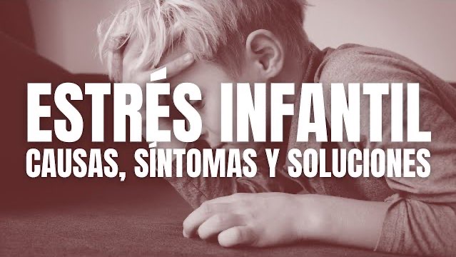 Estrés infantil: causas, síntomas y soluciones al estrés en niños